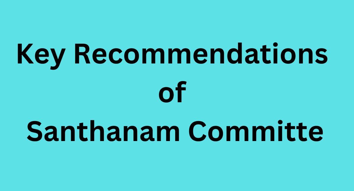 Santhanam Committee : Mandate & Recommendation - Licchavi Lyceum